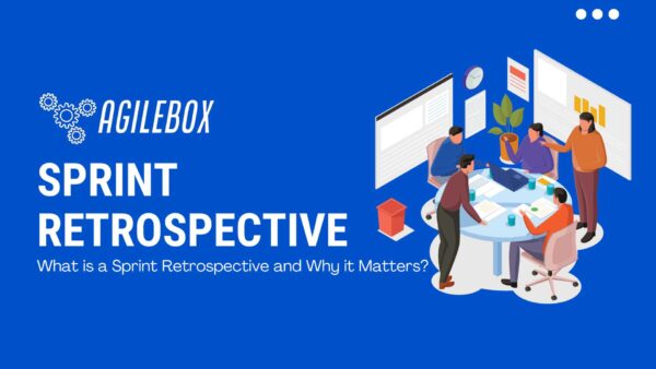 What is a Sprint Retrospective and Why it Matter? - AgileBox