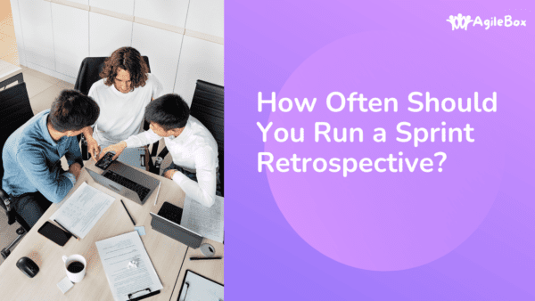 How Often Should You Run a Sprint Retrospective? - AgileBox