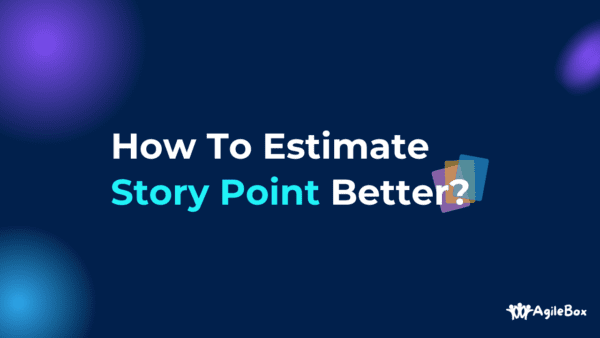 How to Create Better Story Point Estimates - AgileBox